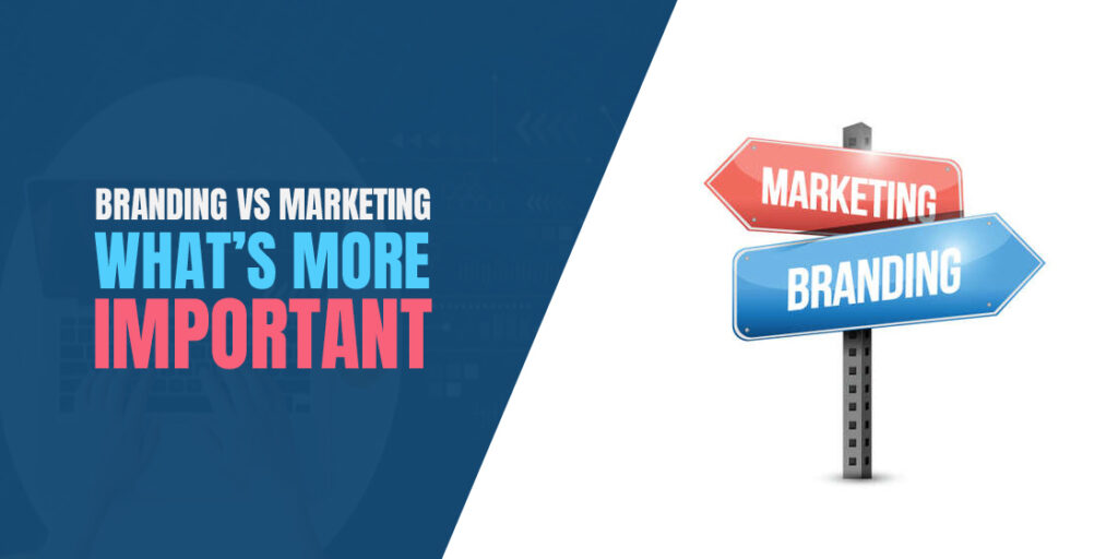 Branding vs Marketing: What’s More Important for Your Business