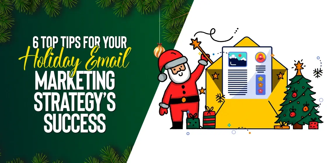 6 Top Tips For Your Holiday Email Marketing Strategy s Success
